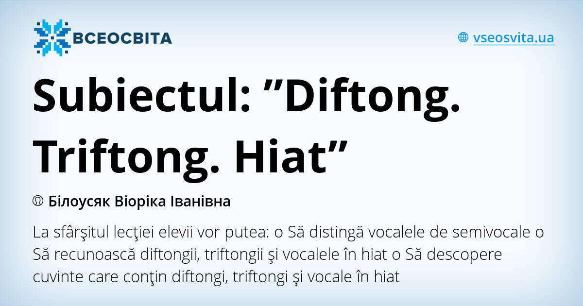 Subiectul: ”Diftong. Triftong. Hiat”