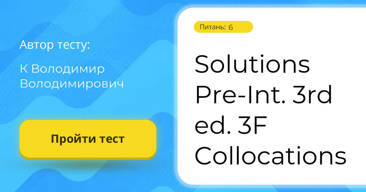 Solutions Pre-Int. 3rd ed. 3F Collocations | Тест на 6 запитань ...