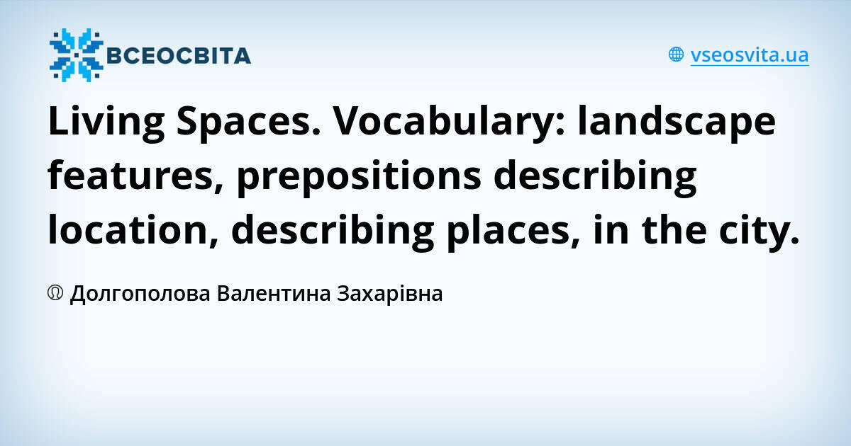 Living Spaces. Vocabulary: landscape features, prepositions describing ...