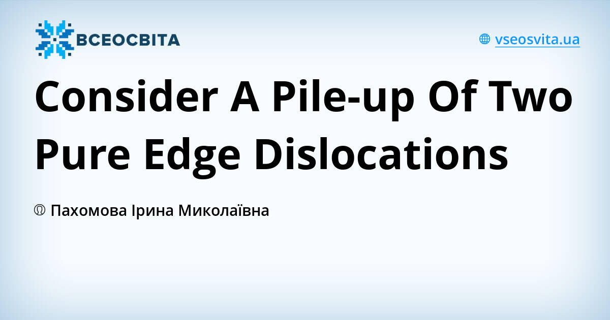 Consider A Pile-up Of Two Pure Edge Dislocations